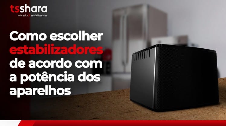 Como escolher estabilizadores de acordo com a potência dos aparelhos ...